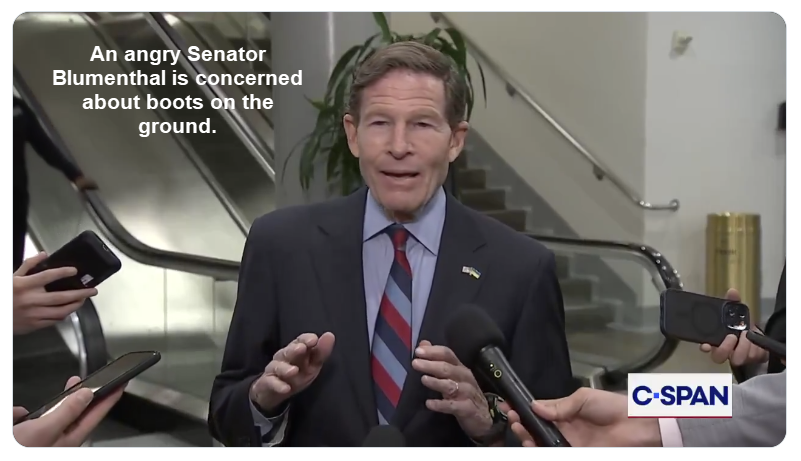 An “Angry” Senator Blumenthal Says “Path Is Boots on the Ground” in ...
